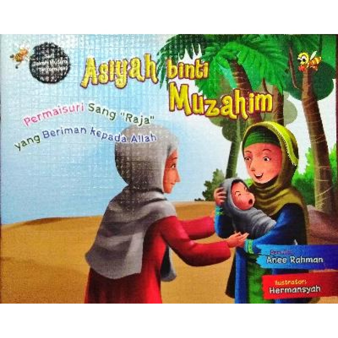 ASIYAH BINTI MUZAHIM PERMAISURI SANG RAJA YANG BERIMAN ASIYAH BINTI MUZAHIM PERMAISURI SANG RAJA YANG BERIMAN