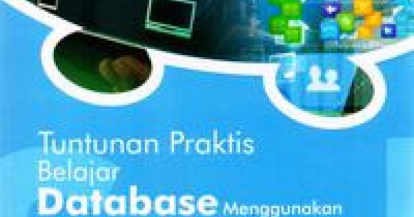 Tuntunan Praktis: Belajar Database Menggunakan MySQL, Edisi Revisi