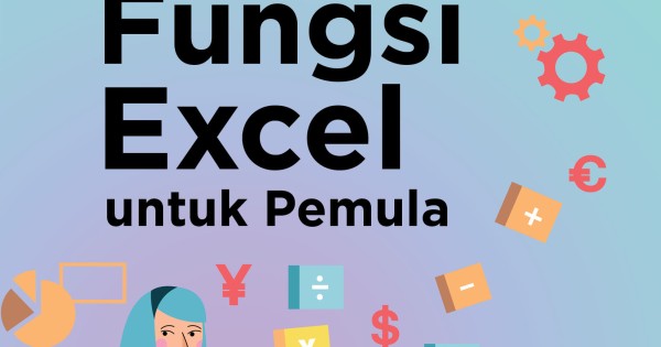 Belajar Sendiri Membuat Fungsi Excel untuk Pemula Belajar Sendiri Membuat Fungsi Excel untuk Pemula