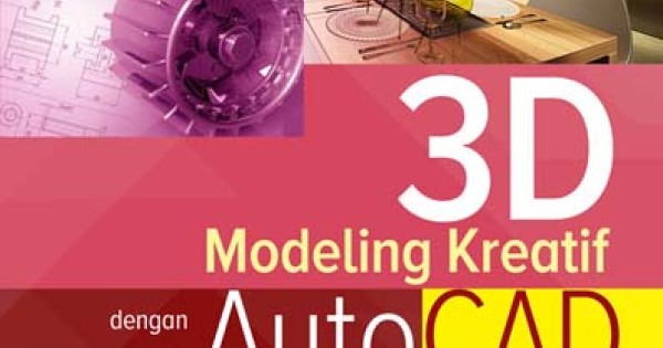 3D Modeling Kreatif dengan AutoCAD