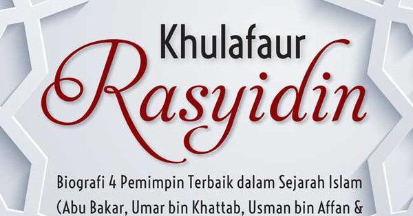 Khulafaur Rasyidin : Biografi 4 Pemimpin Terbaik dalam Sejarah Islam