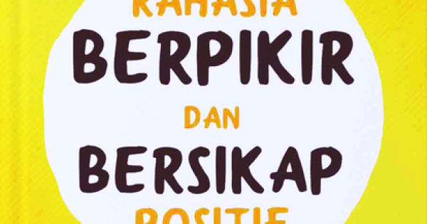 RAHASIA BERPIKIR DAN BERSIKAP POSITIF: Tips Berpikir Positif untuk ... RAHASIA BERPIKIR DAN BERSIKAP POSITIF: Tips Berpikir Positif untuk ...