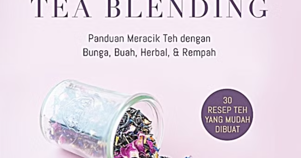 Tea Blending: Panduan Meracik Teh