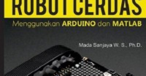 Panduan Praktis Membuat Robot Cerdas Menggunakan ARDUINO dan MATLAB+cd